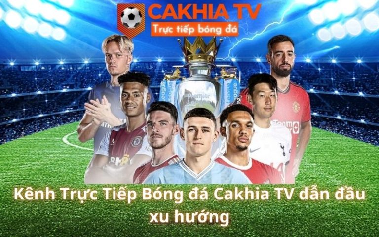 Cakhia TV - Trực tiếp Bóng Đá top 1, trực tiếp bóng đá 4k+HD